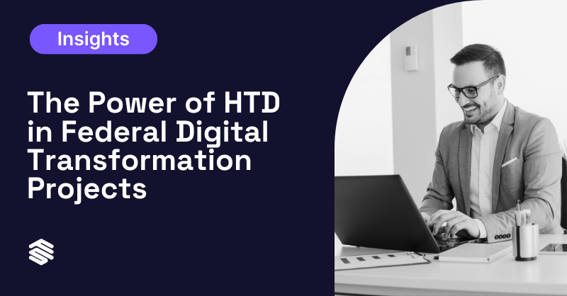 The Power of HTD in Federal Digital Transformation Projects - Fedstack